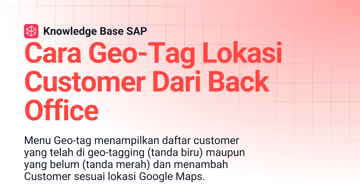 Cara Geo-Tag Lokasi Customer Dari Back Office | Knowledge Base SAP