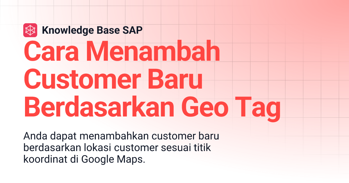 Cara Menambah Customer Baru Berdasarkan Geo Tag | Knowledge Base SAP