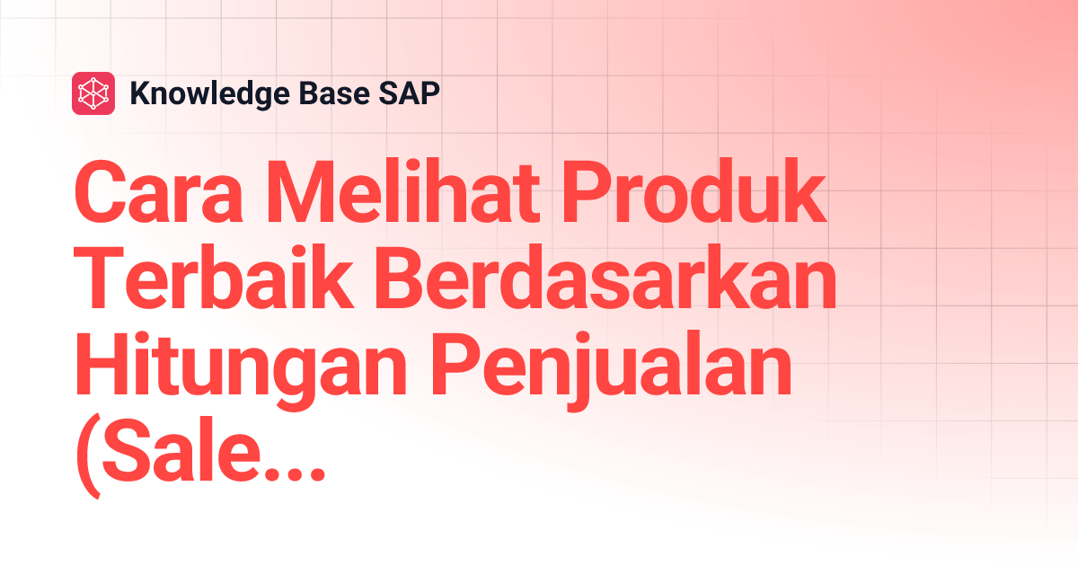 Cara Melihat Produk Terbaik Berdasarkan Hitungan Penjualan (Sales Count) | Knowledge Base SAP