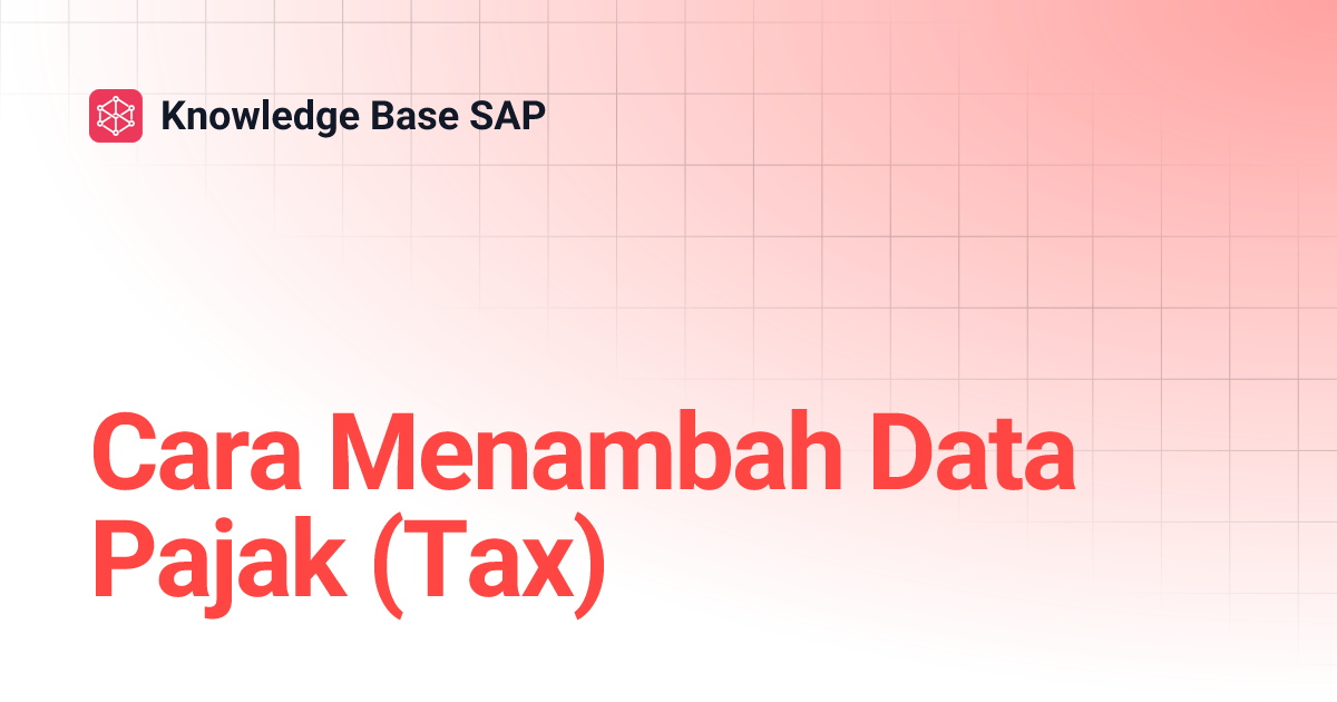 Cara Menambah Data Pajak (Tax) | Knowledge Base SAP