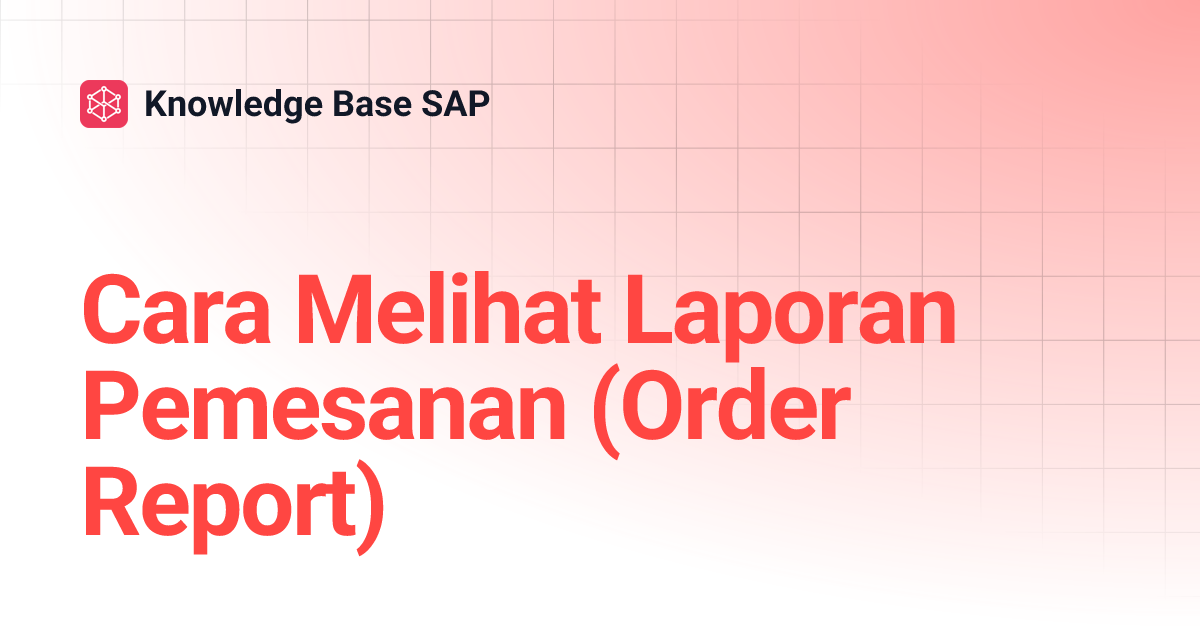 Cara Melihat Laporan Pemesanan (Order Report) | Knowledge Base SAP