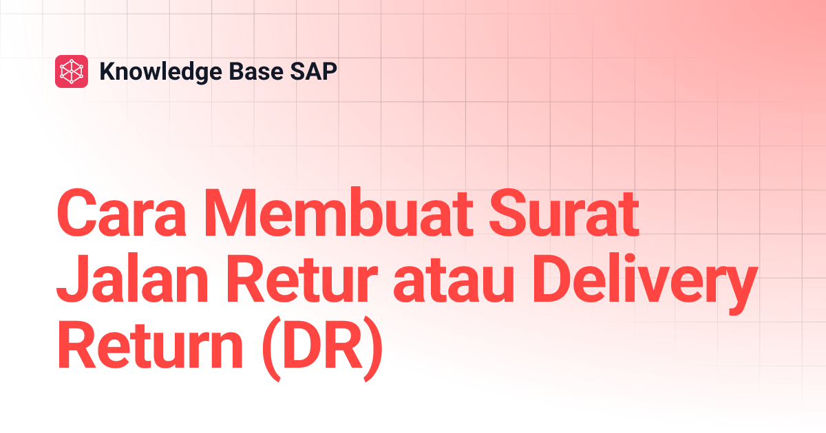 Cara Membuat Surat Jalan Retur atau Delivery Return (DR) | Knowledge Base SAP