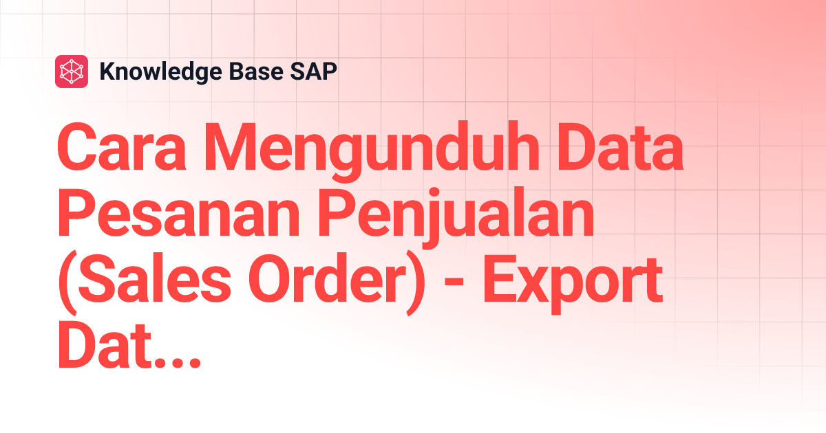 Cara Mengunduh Data Pesanan Penjualan (Sales Order) - Export Data | Knowledge Base SAP