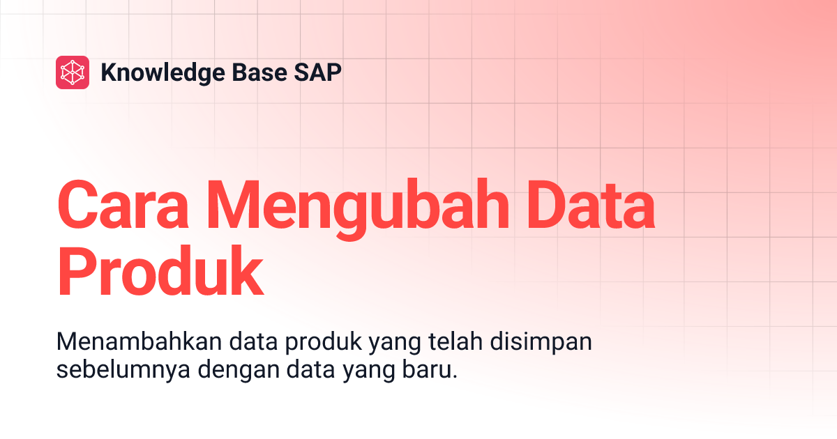 Cara Mengubah Data Produk | Knowledge Base SAP
