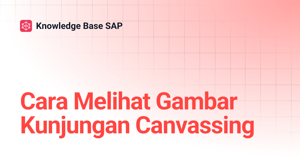 Cara Melihat Gambar Kunjungan Canvassing | Knowledge Base SAP