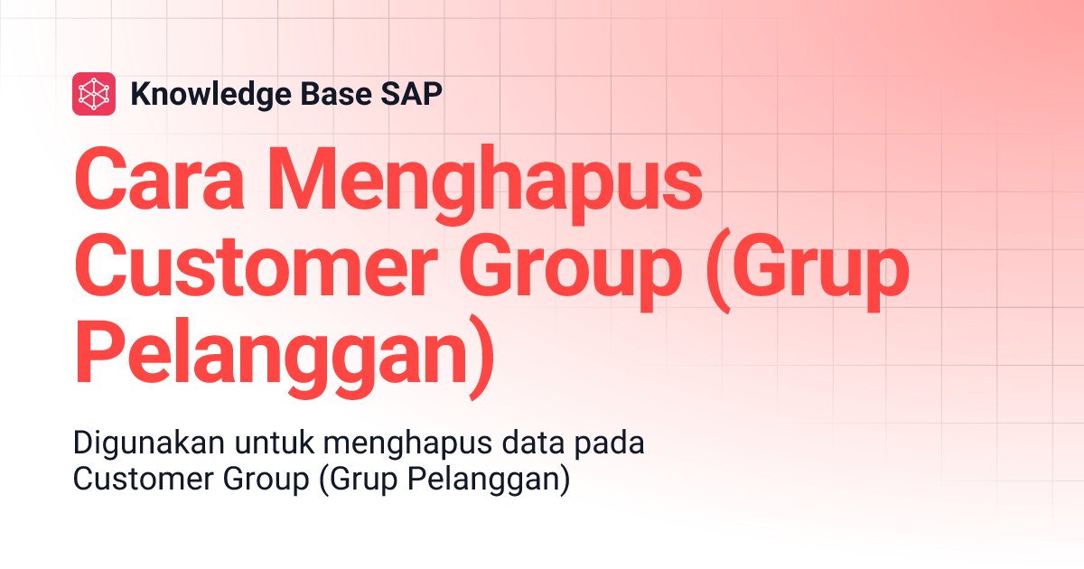 Cara Menghapus Customer Group (Grup Pelanggan) | Knowledge Base SAP