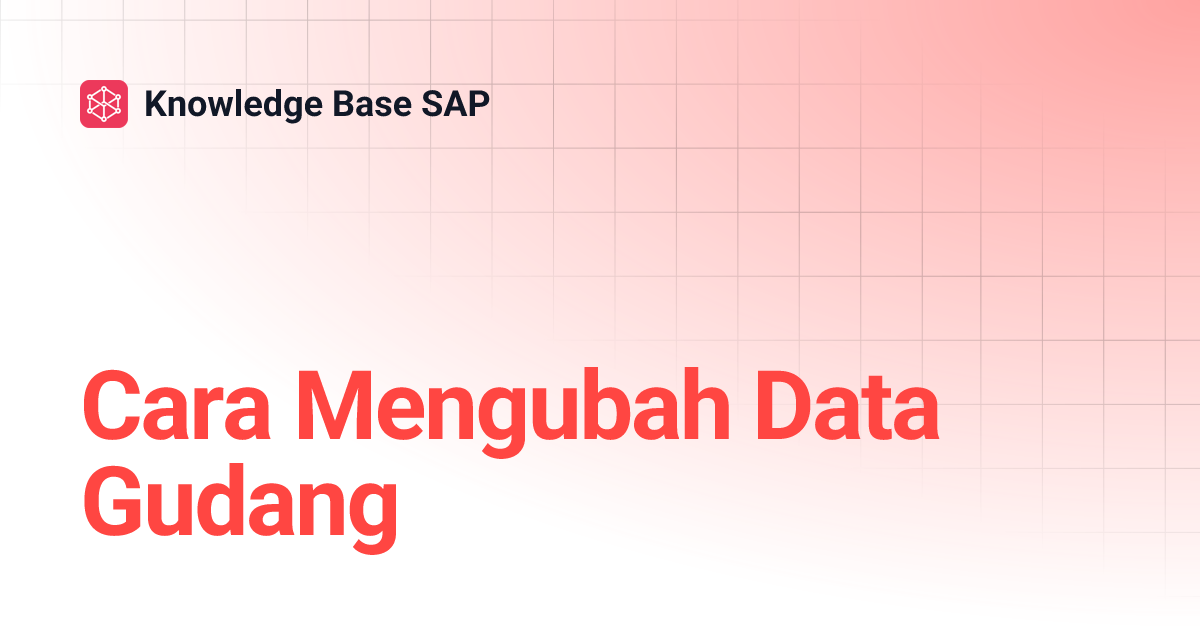 Cara Mengubah Data Gudang | Knowledge Base SAP