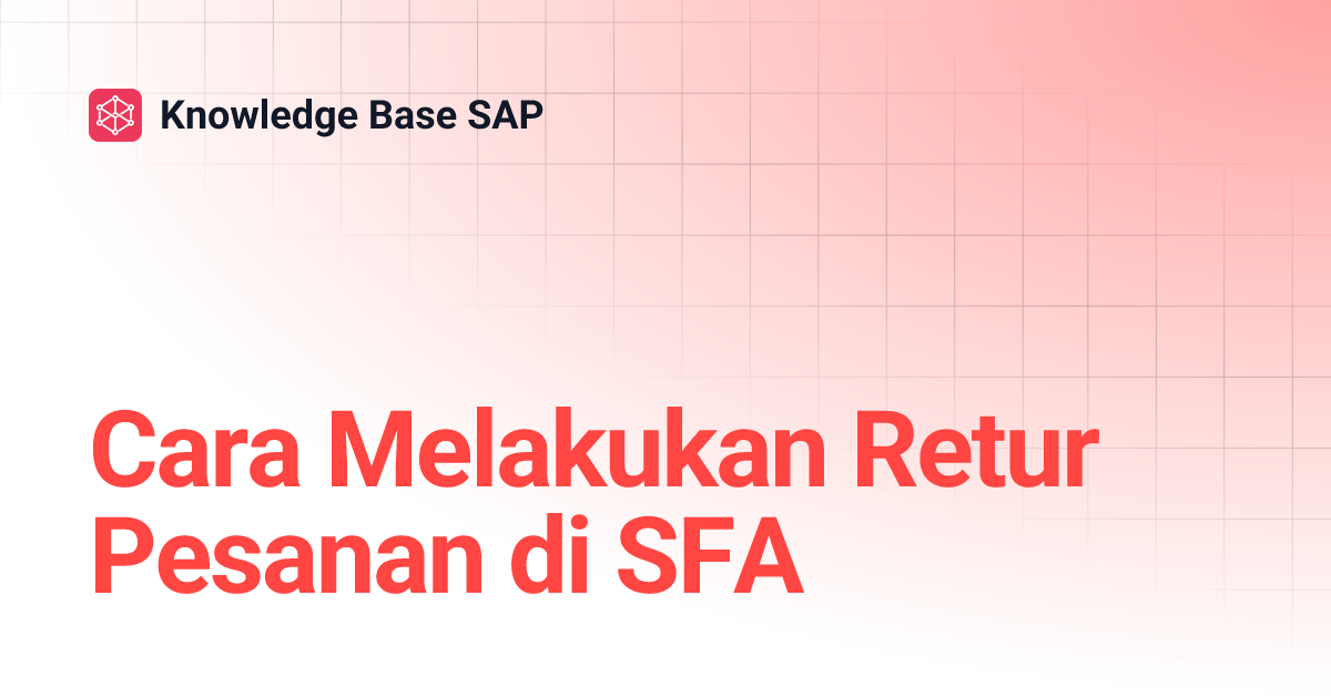 Cara Melakukan Retur Pesanan di SFA | Knowledge Base SAP