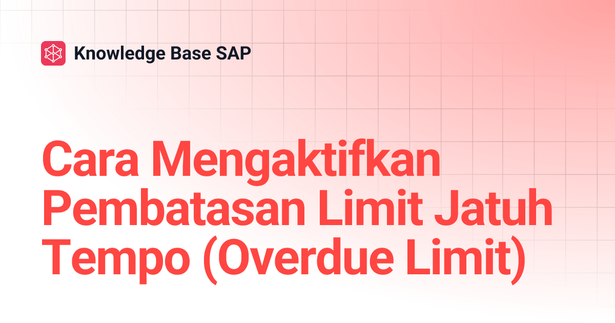 Cara Mengaktifkan Pembatasan Limit Jatuh Tempo (Overdue Limit) | Knowledge Base SAP