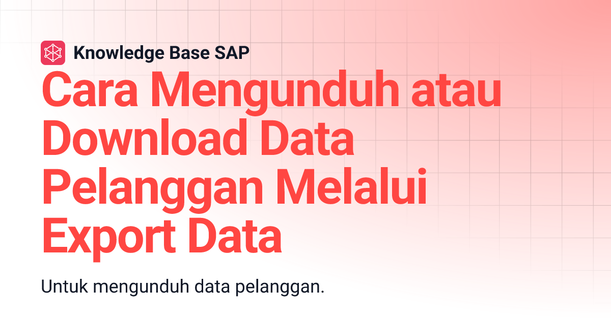 Cara Mengunduh atau Download Data Pelanggan Melalui Export Data | Knowledge Base SAP