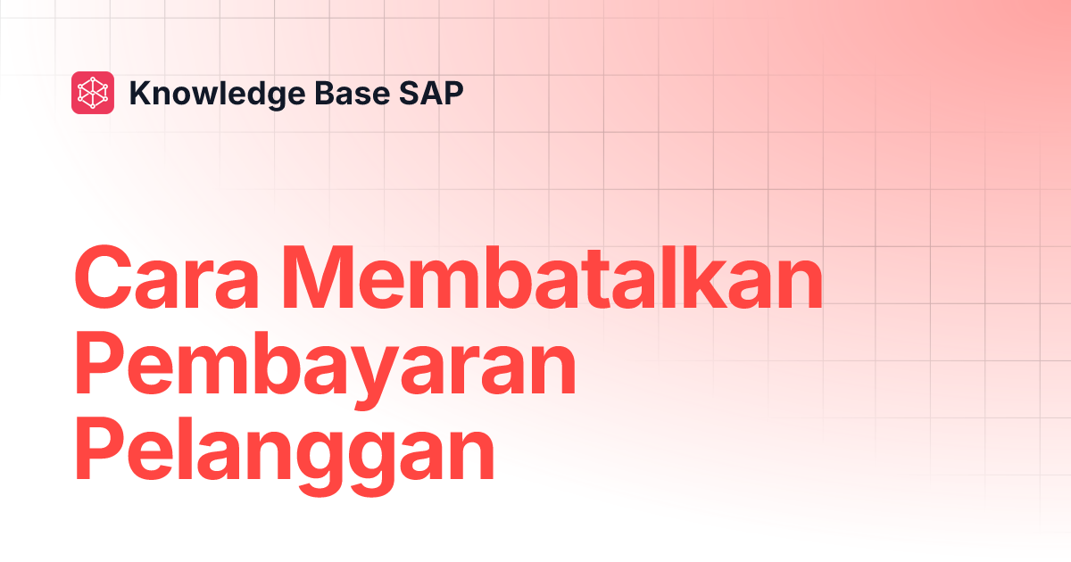 Cara Membatalkan Pembayaran Pelanggan | Knowledge Base SAP