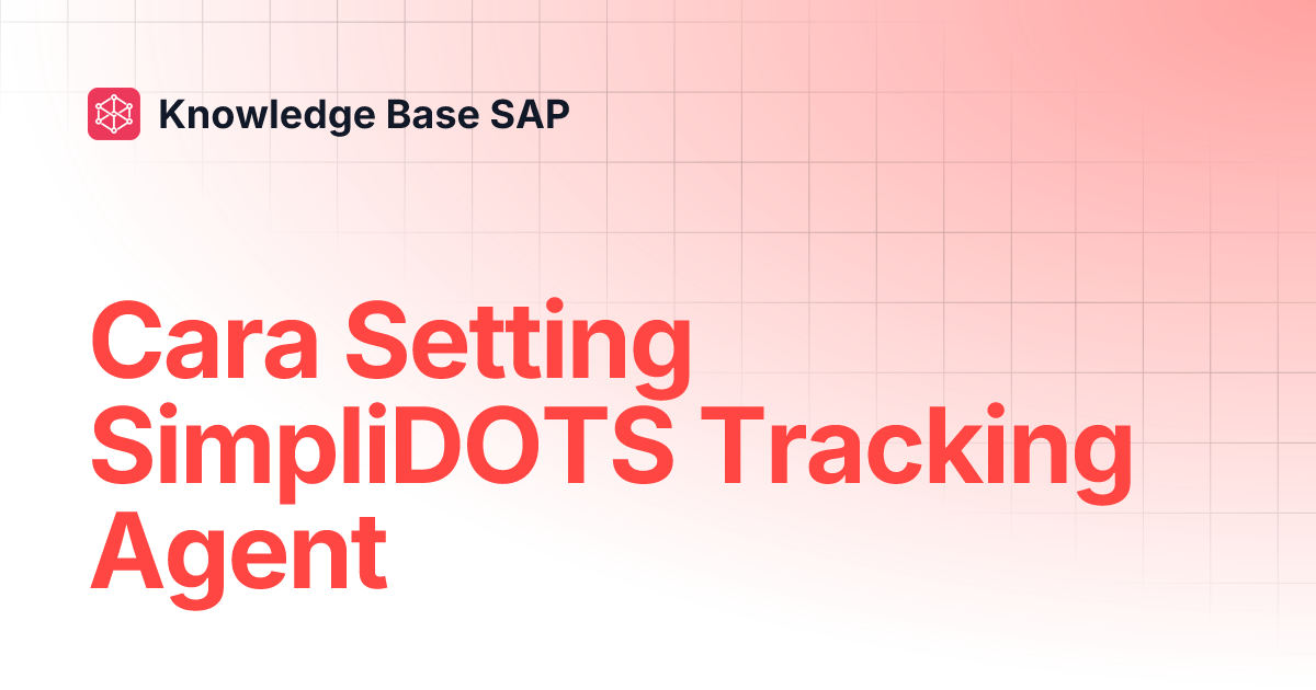 Cara Setting SimpliDOTS Tracking Agent | Knowledge Base SAP