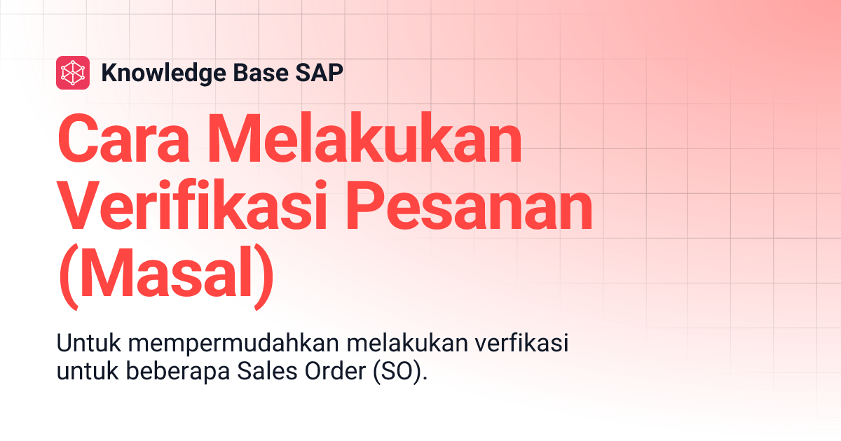 Cara Melakukan Verifikasi Pesanan (Masal) | Knowledge Base SAP