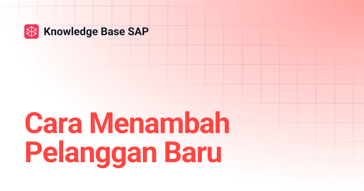 Cara Menambah Pelanggan Baru | Knowledge Base SAP