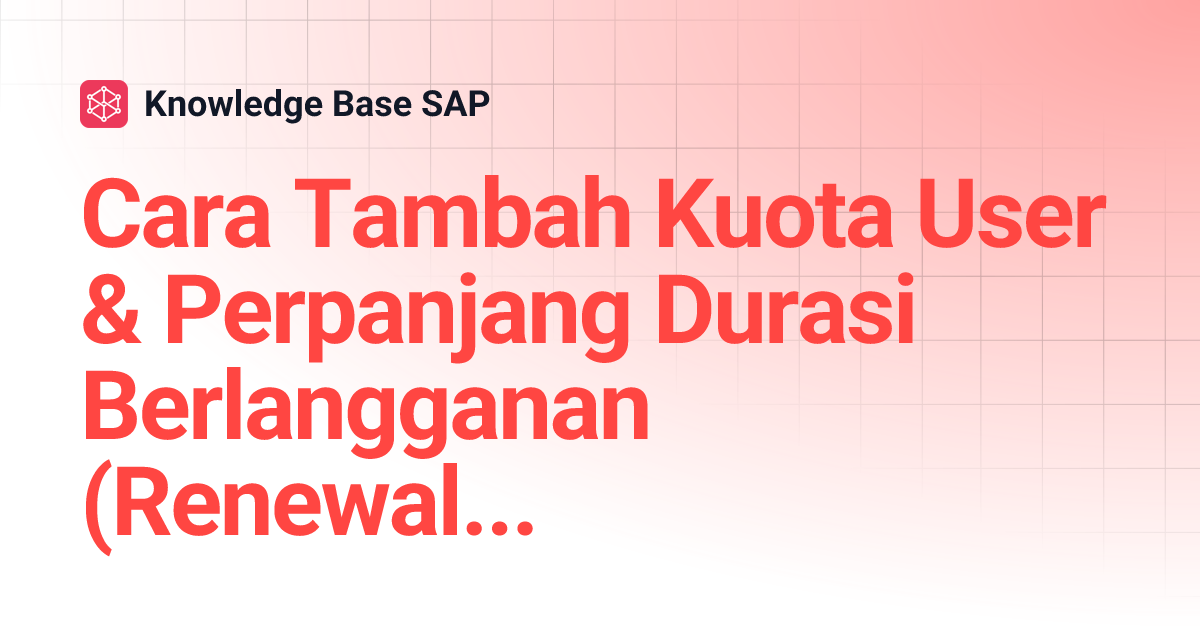 Cara Tambah Kuota User & Perpanjang Durasi Berlangganan (Renewal) | Knowledge Base SAP