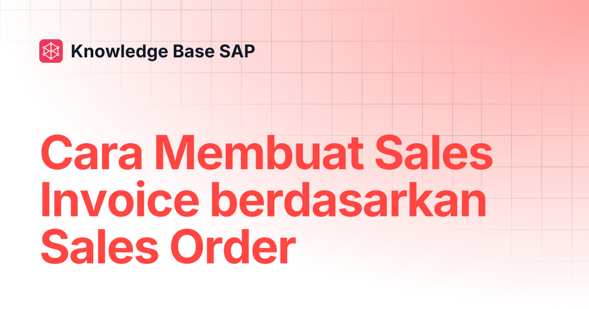 Cara Membuat Sales Invoice berdasarkan Sales Order | Knowledge Base SAP