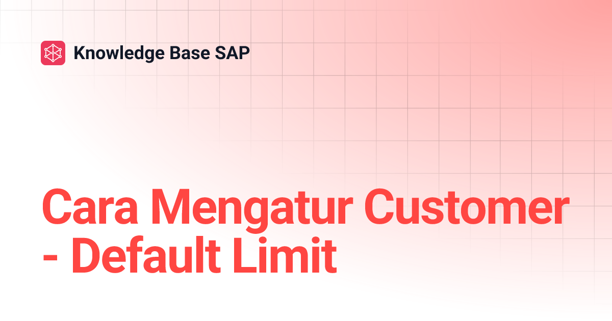 Cara Mengatur Customer - Default Limit | Knowledge Base SAP