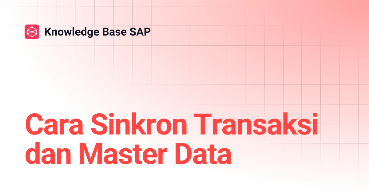 Cara Sinkron Transaksi dan Master Data | Knowledge Base SAP