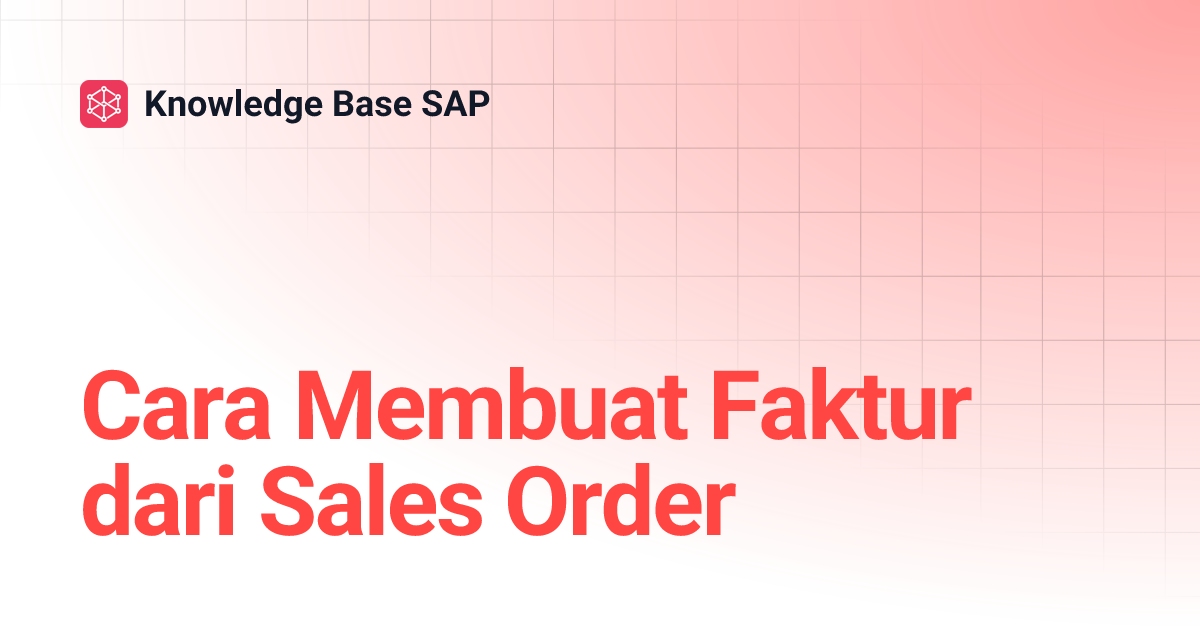 Cara Membuat Faktur dari Sales Order | Knowledge Base SAP