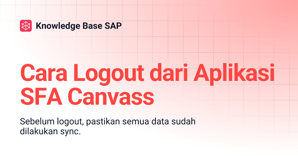 Cara Logout dari Aplikasi SFA Canvass | Knowledge Base SAP