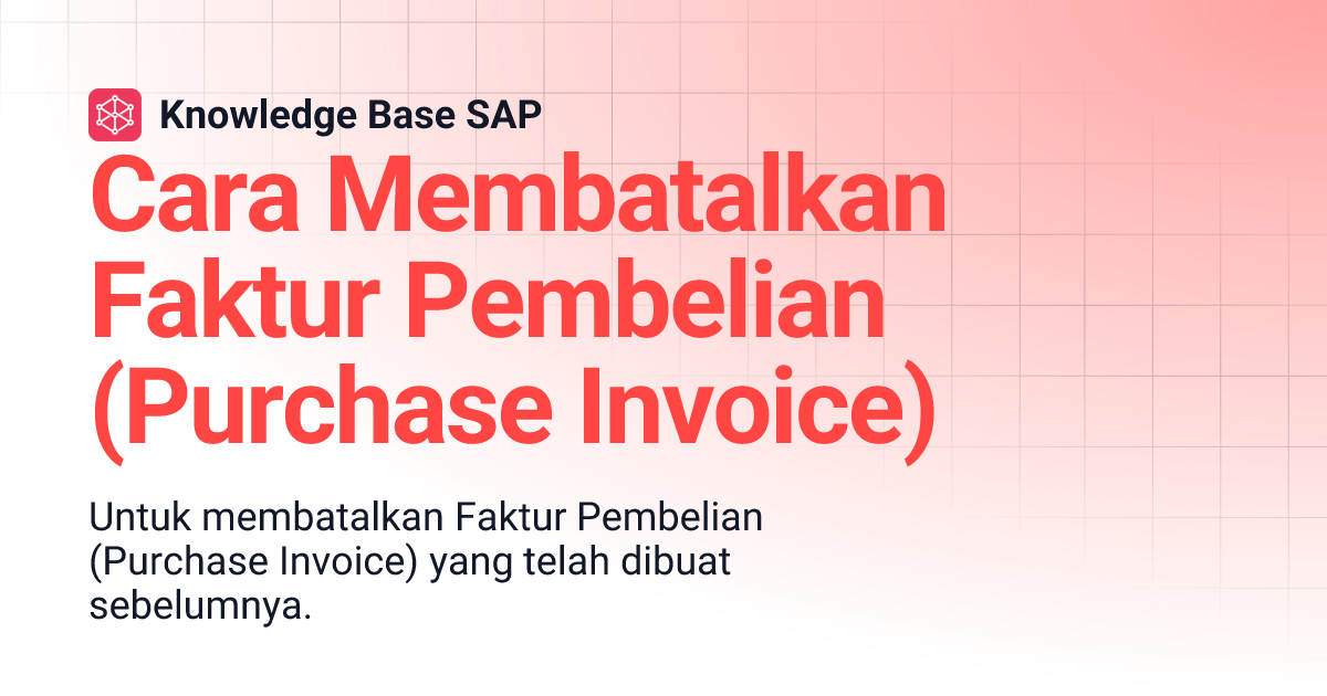 Cara Membatalkan Faktur Pembelian (Purchase Invoice) | Knowledge Base SAP