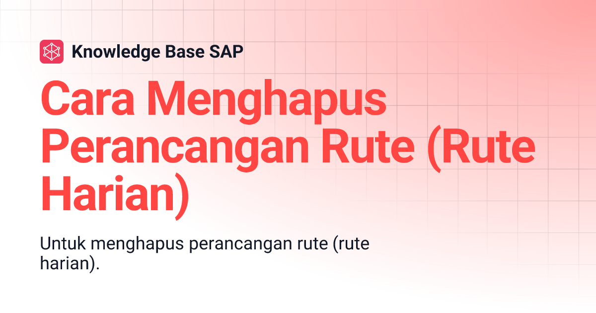 Cara Menghapus Perancangan Rute (Rute Harian) | Knowledge Base SAP