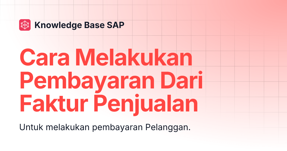 Cara Melakukan Pembayaran Dari Faktur Penjualan | Knowledge Base SAP